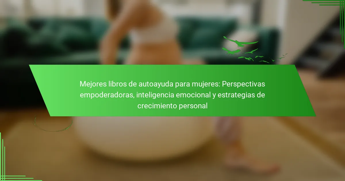 Los Mejores Libros de Autoayuda para Mujeres: Crecimiento y Empoderamiento
